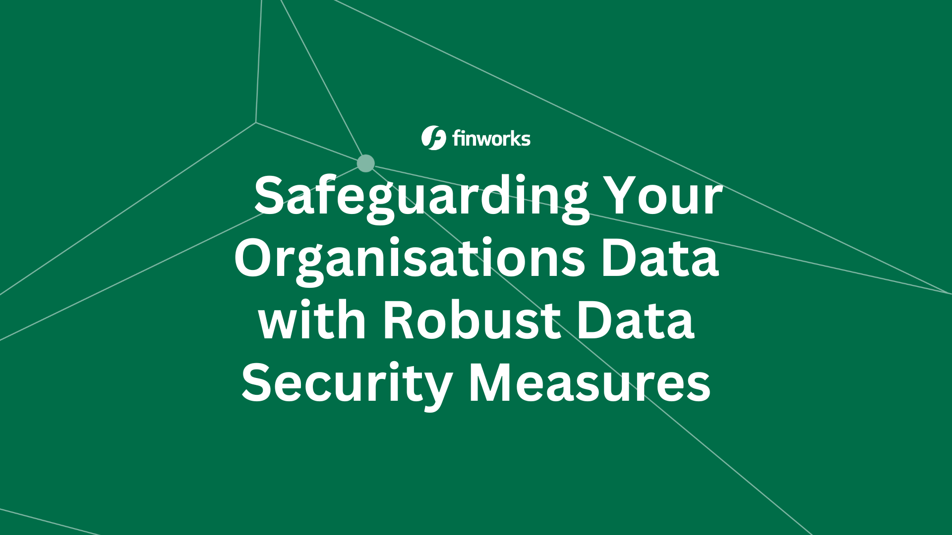 Securing Your Data: Why Finworks Is Your Trusted Partner
